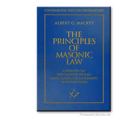 Albert G. Mackey. The Principles of Masonic Law. A Treatise on the ...